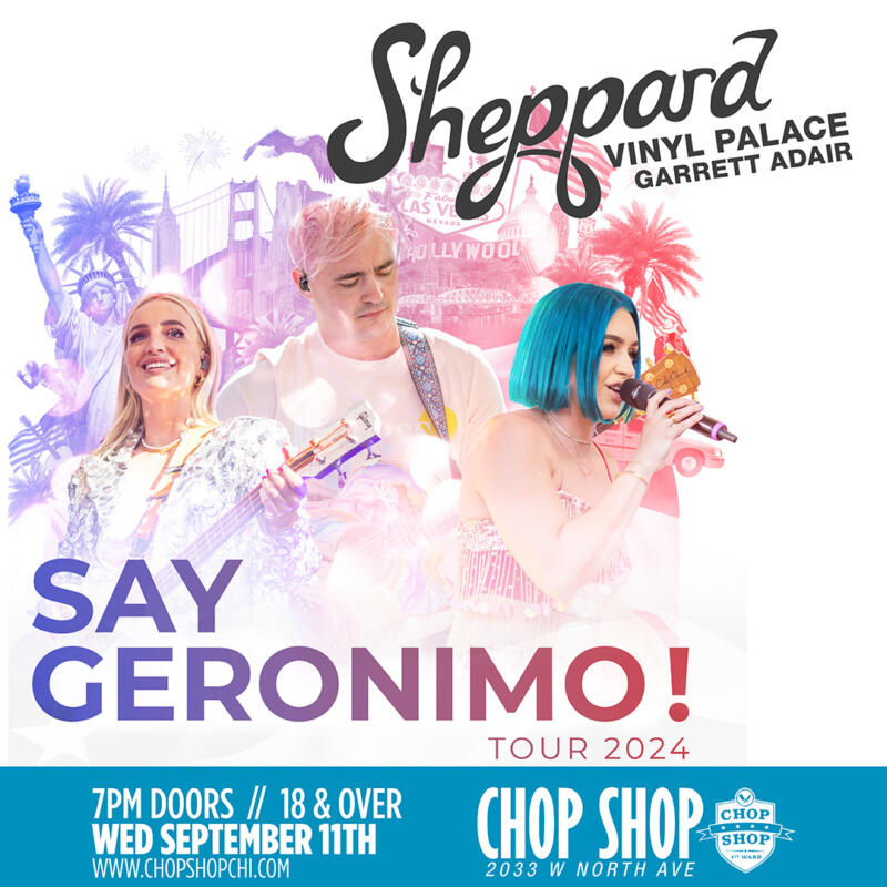 Sheppard – Say Geronimo! Tour | 09/11/2024 | Choose Chicago