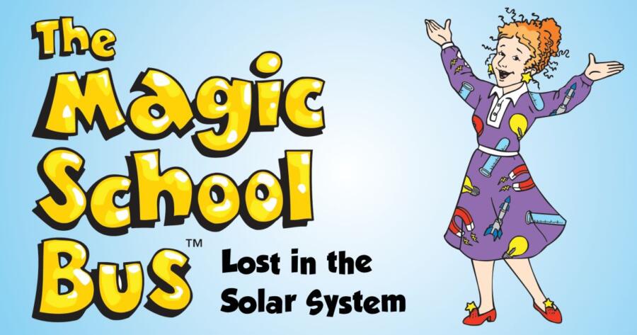 Marriott Theatre Presents: The Magic School Bus: Lost in the Solar ...